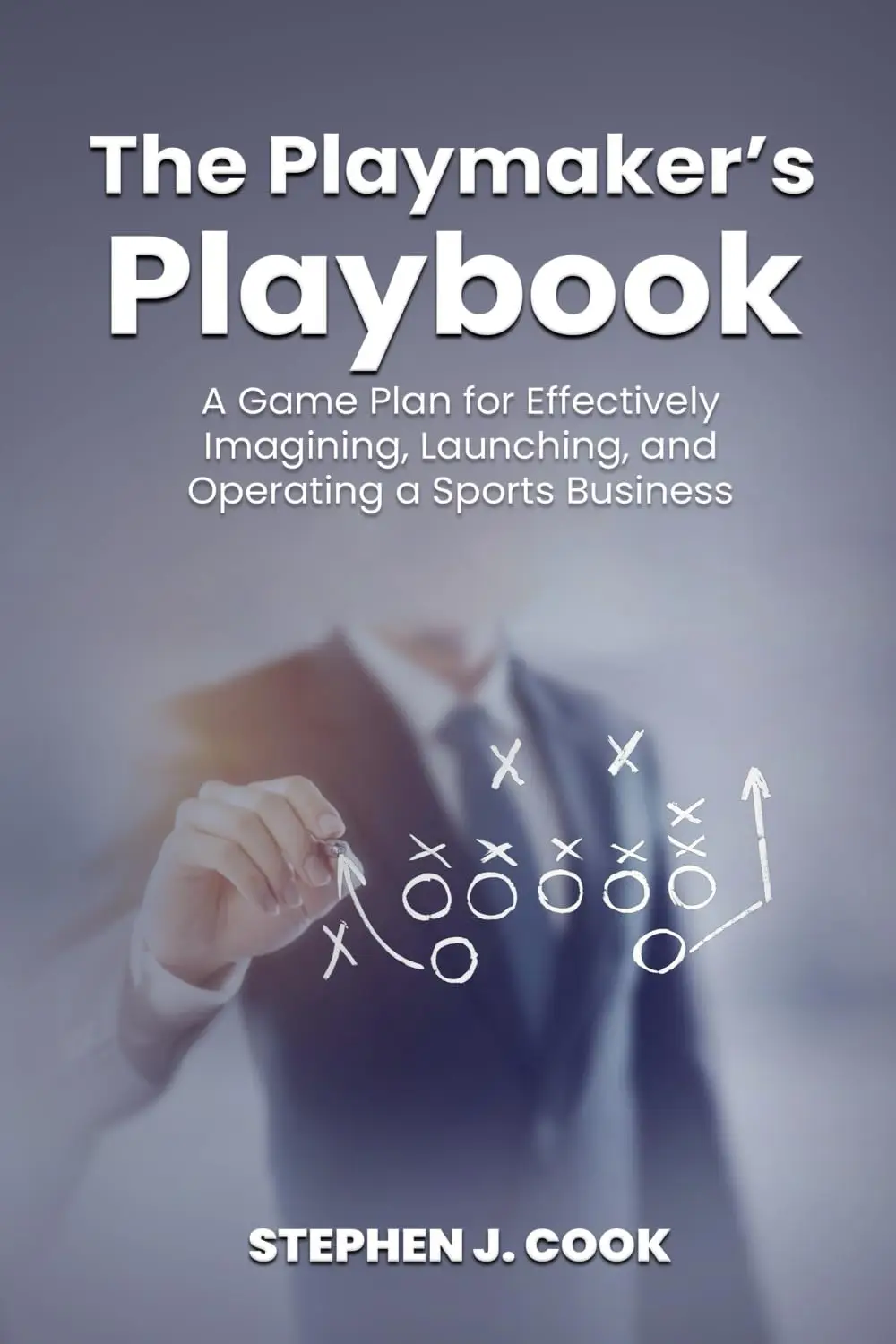 The Playmaker’s Playbook - Stephen J Cook